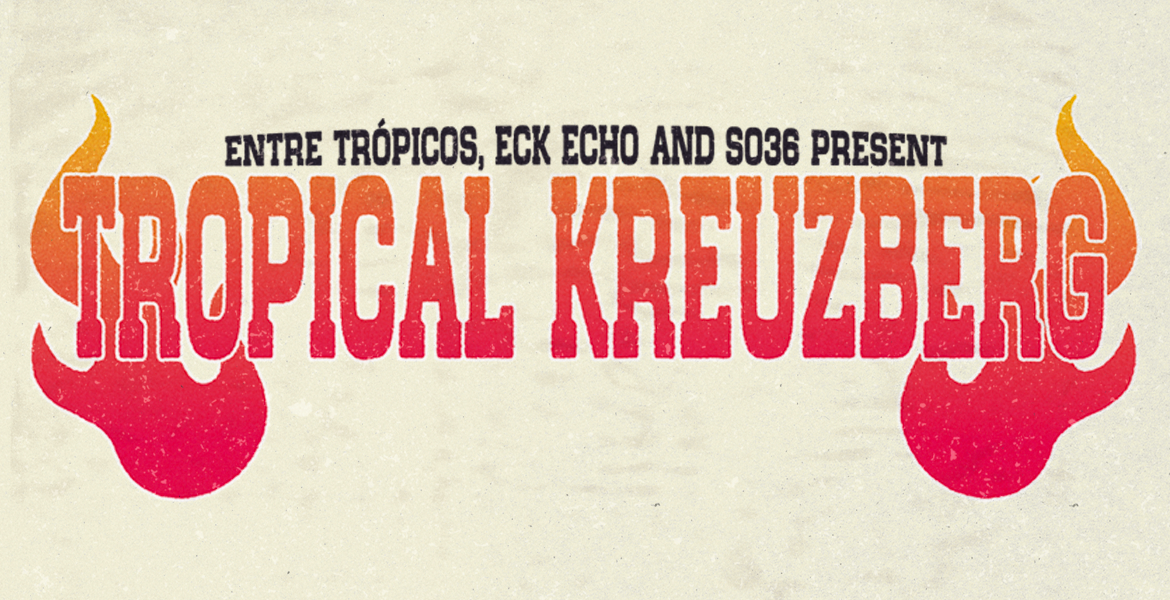 Tickets für TROPICAL KREUZBERG jetzt direkt im offiziellen SO36 Shop ...